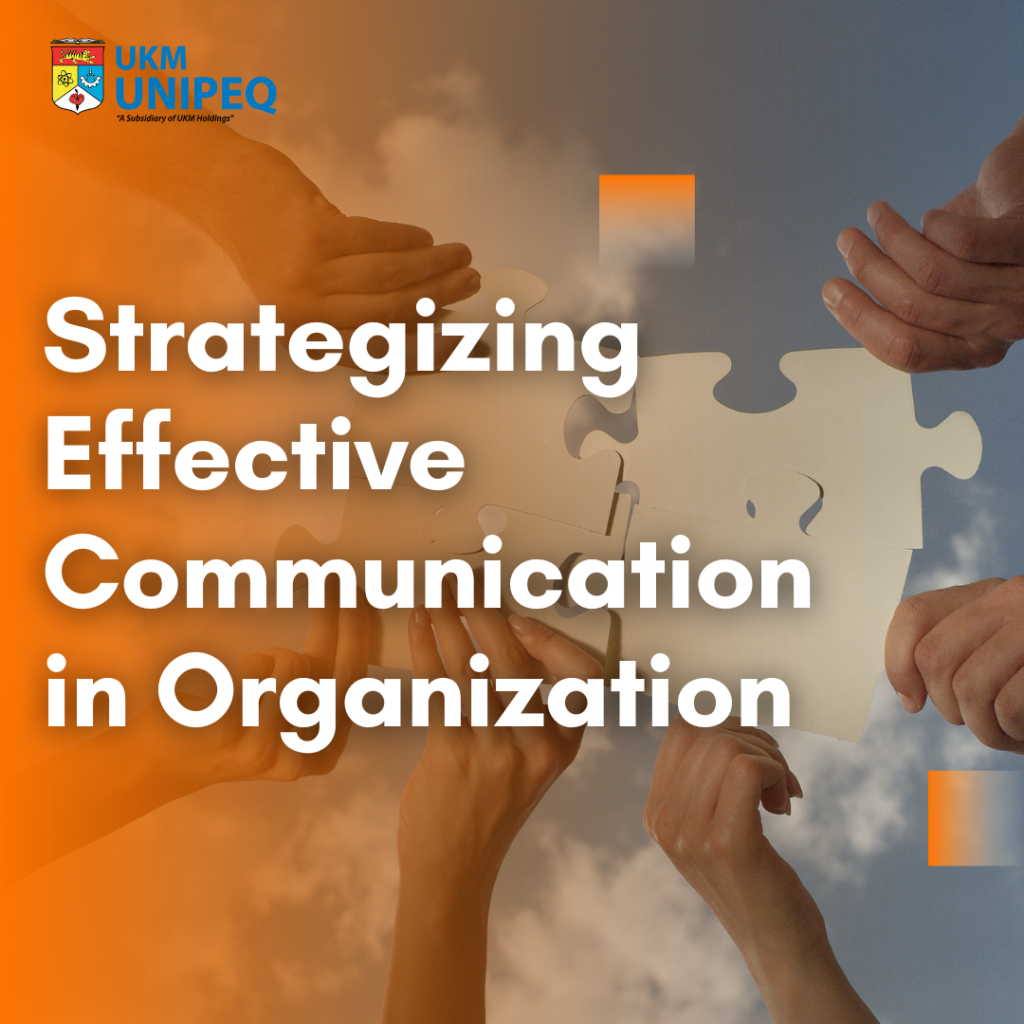 Strategizing Effective Communication in Organization - UKM UNIPEQ