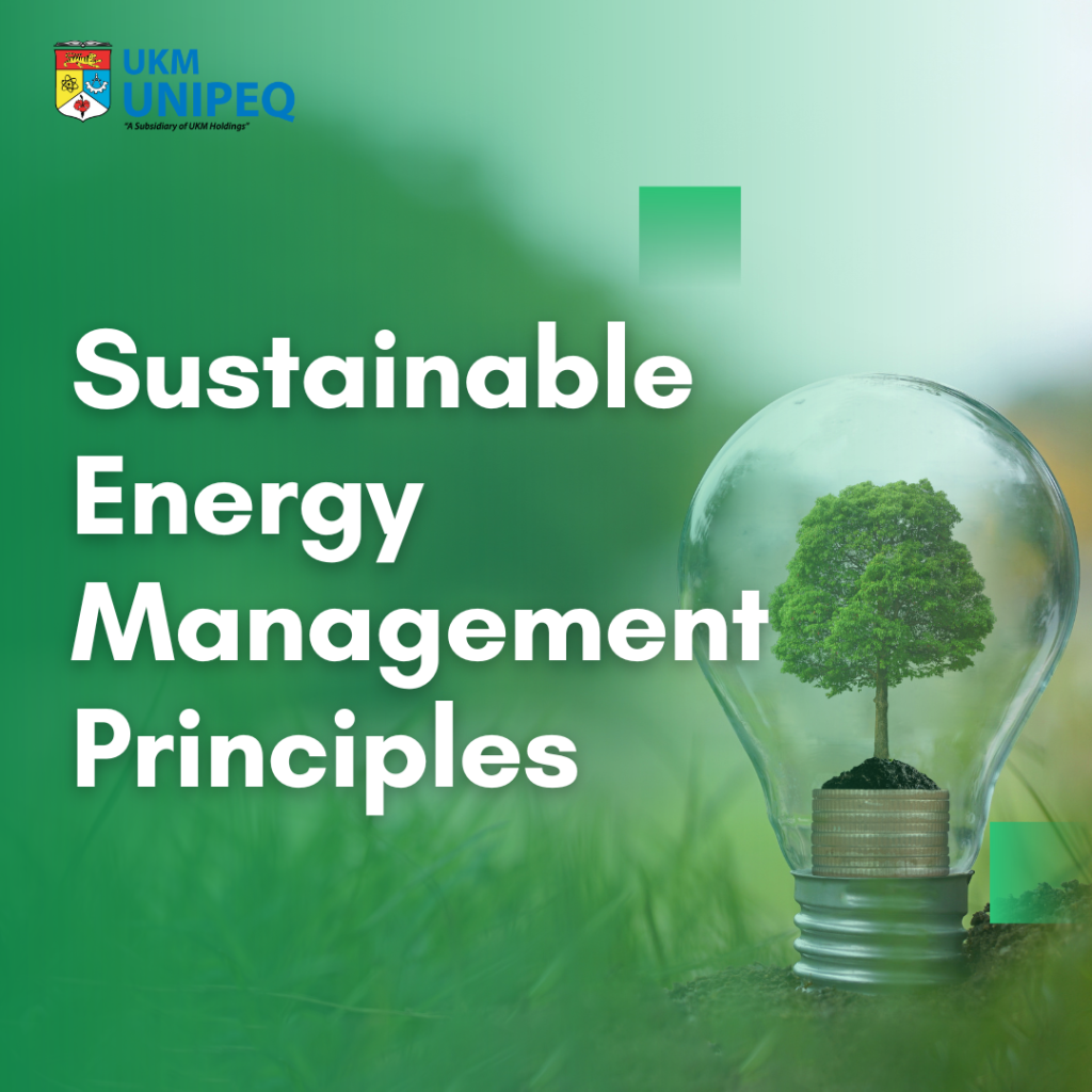 Sustainable Energy Management Principles - UKM UNIPEQ Sustainable Energy Management Principles - UKM UNIPEQ