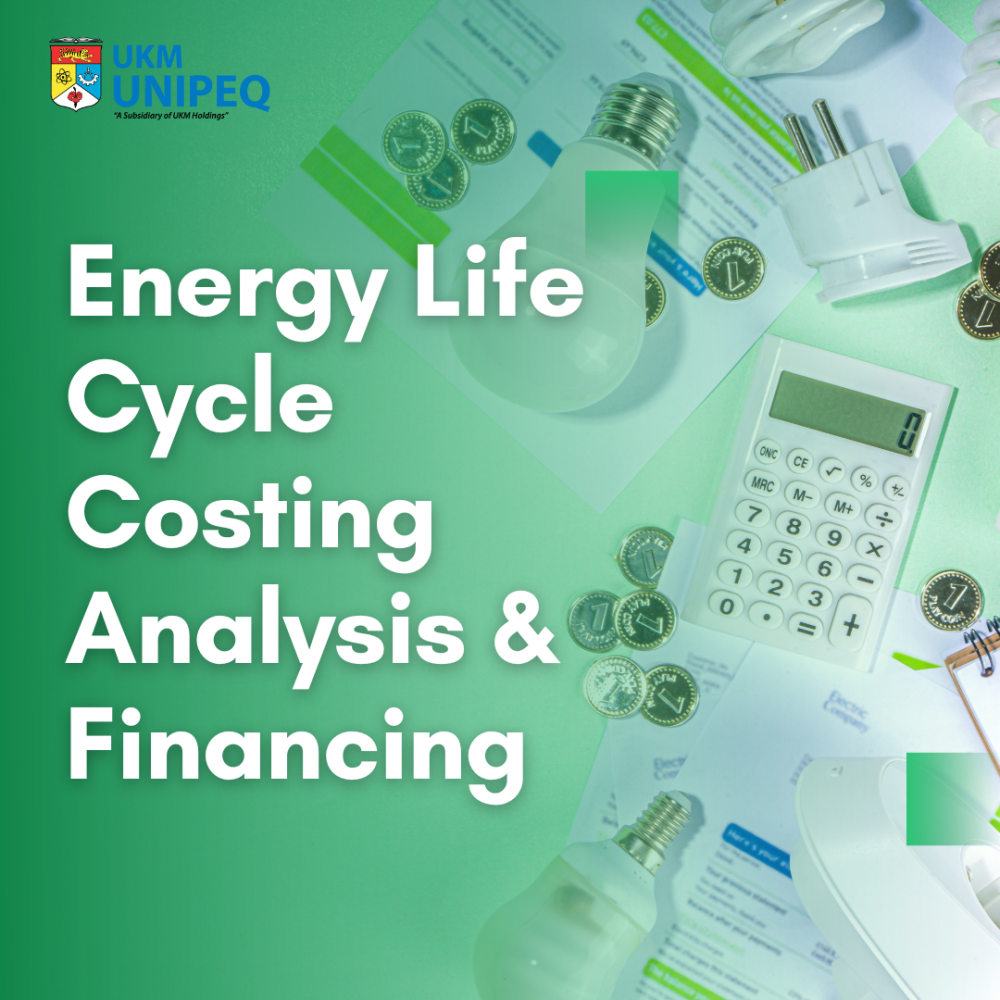 Energy Life Cycle Costing Analysis & Financing - UKM UNIPEQ