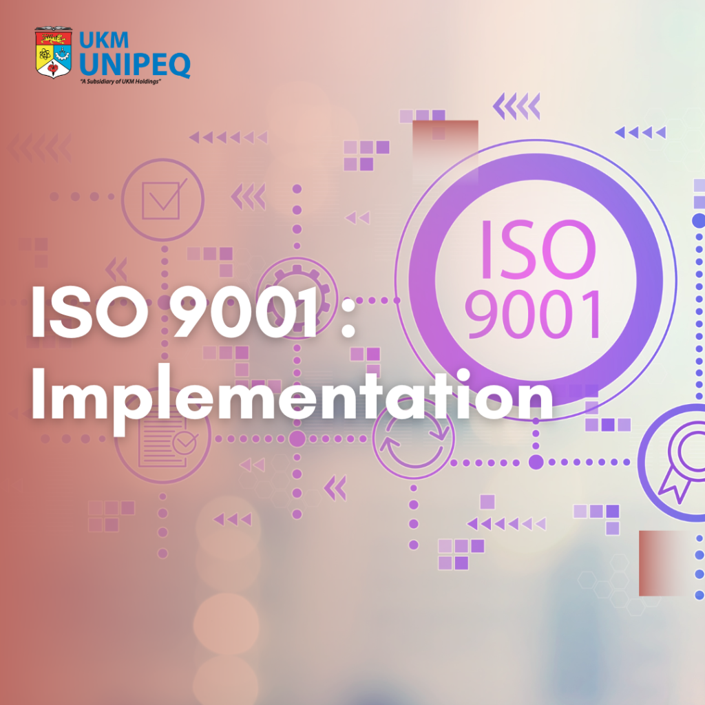 ISO 9001 : Implementation - UKM UNIPEQ