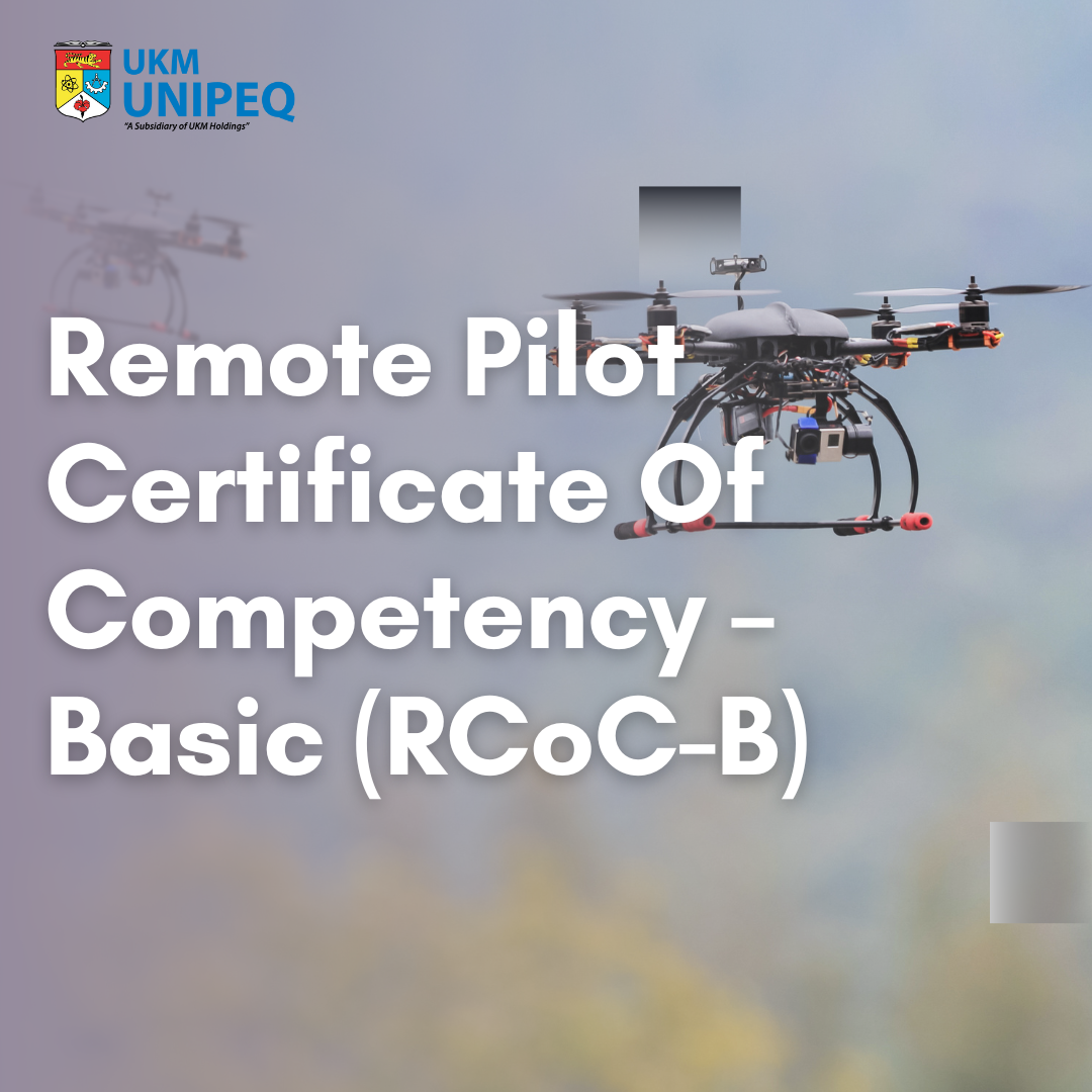 Remote Pilot Certificate Of Competency – Basic (RCoC-B) - UKM UNIPEQ